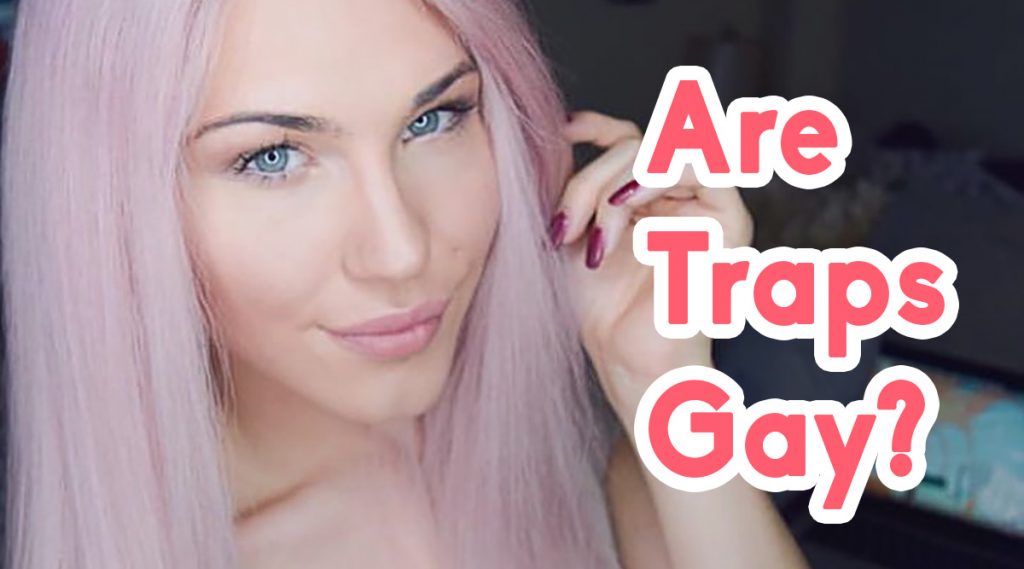 Are Traps Gay? (Comprehensive Review) - Trapsexy Blog